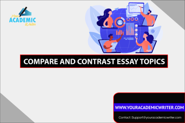 100+ Compelling Compare and Contrast Essay Topics 2022